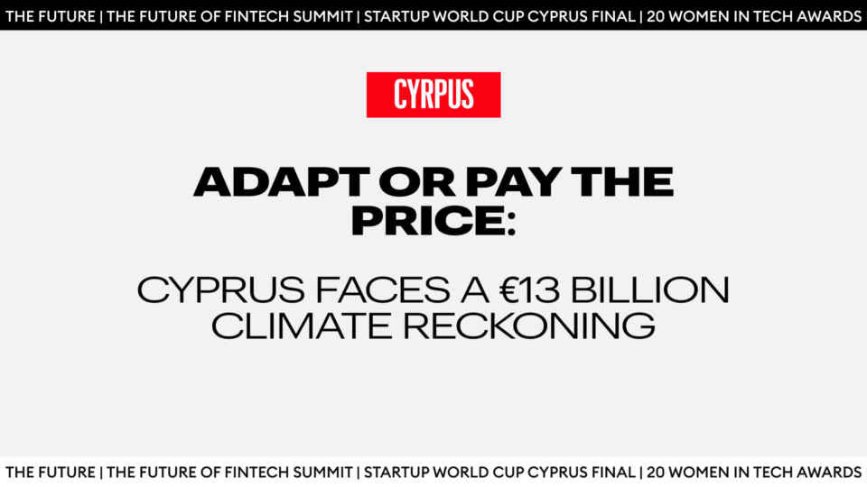 Adapt Or Pay The Price: Cyprus Faces A €13 Billion Climate Reckoning ...